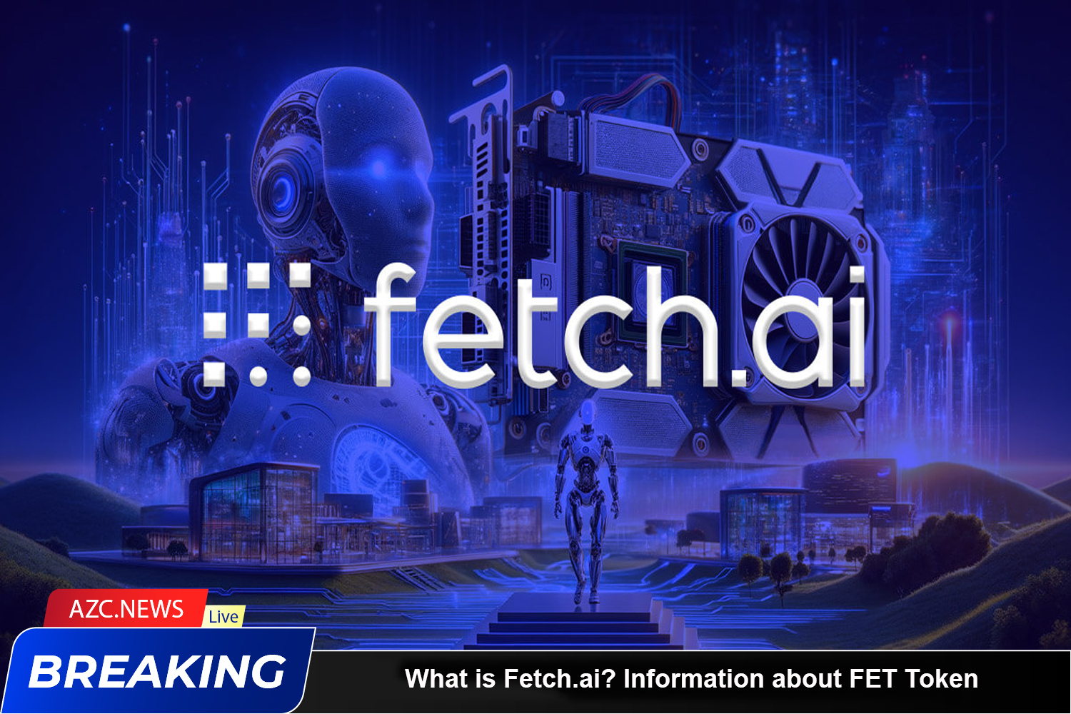 What is Fetch.ai? Information about FET Token - AZC.News